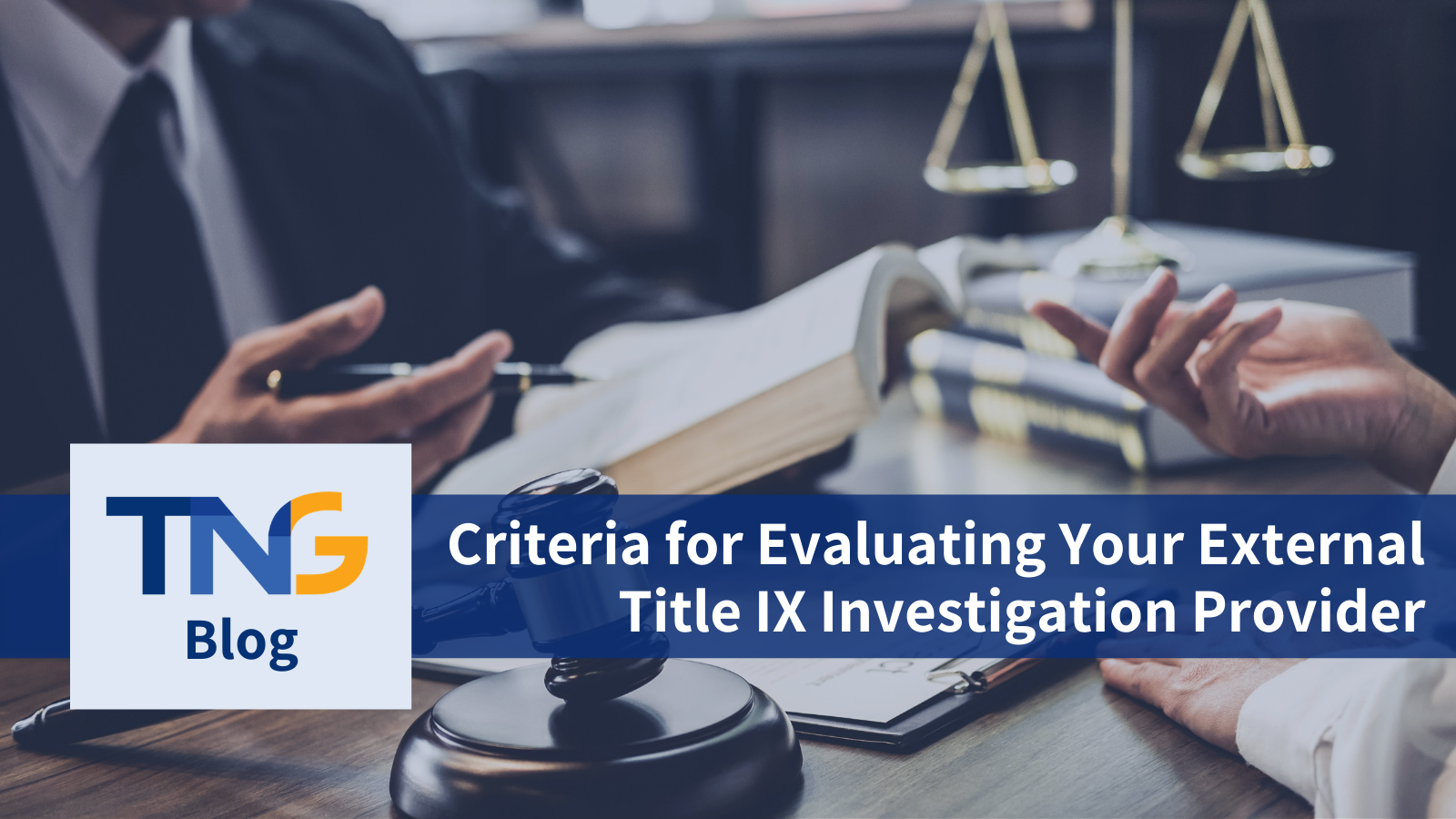 Criteria for Evaluating Your External Title IX Investigation Provider - TNG